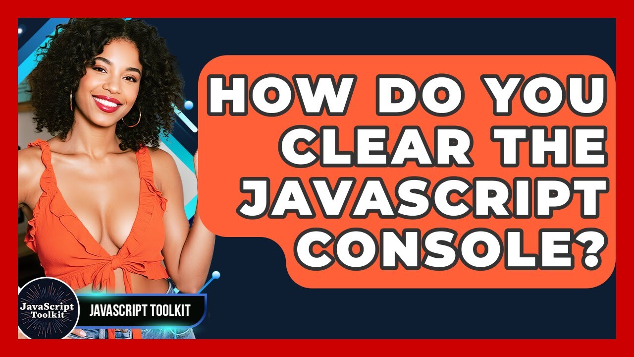 How Do You Clear The JavaScript Console? - JavaScript Toolkit