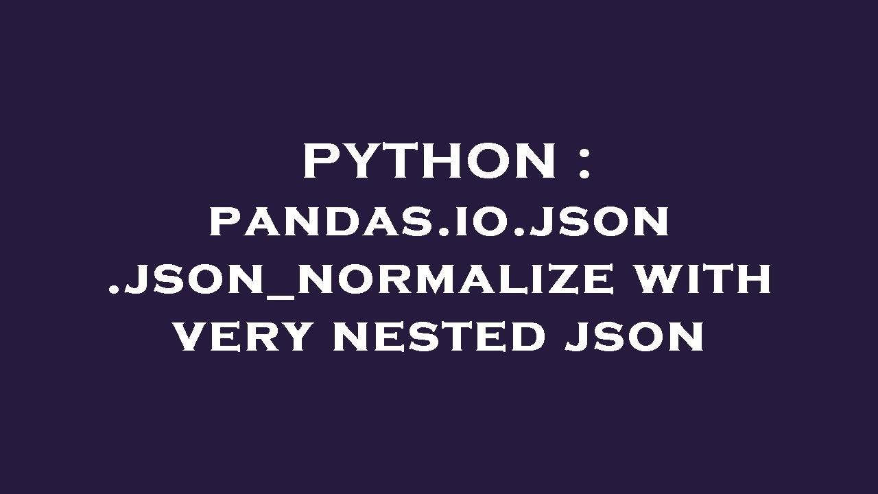 PYTHON : pandas.io.json.json_normalize with very nested json