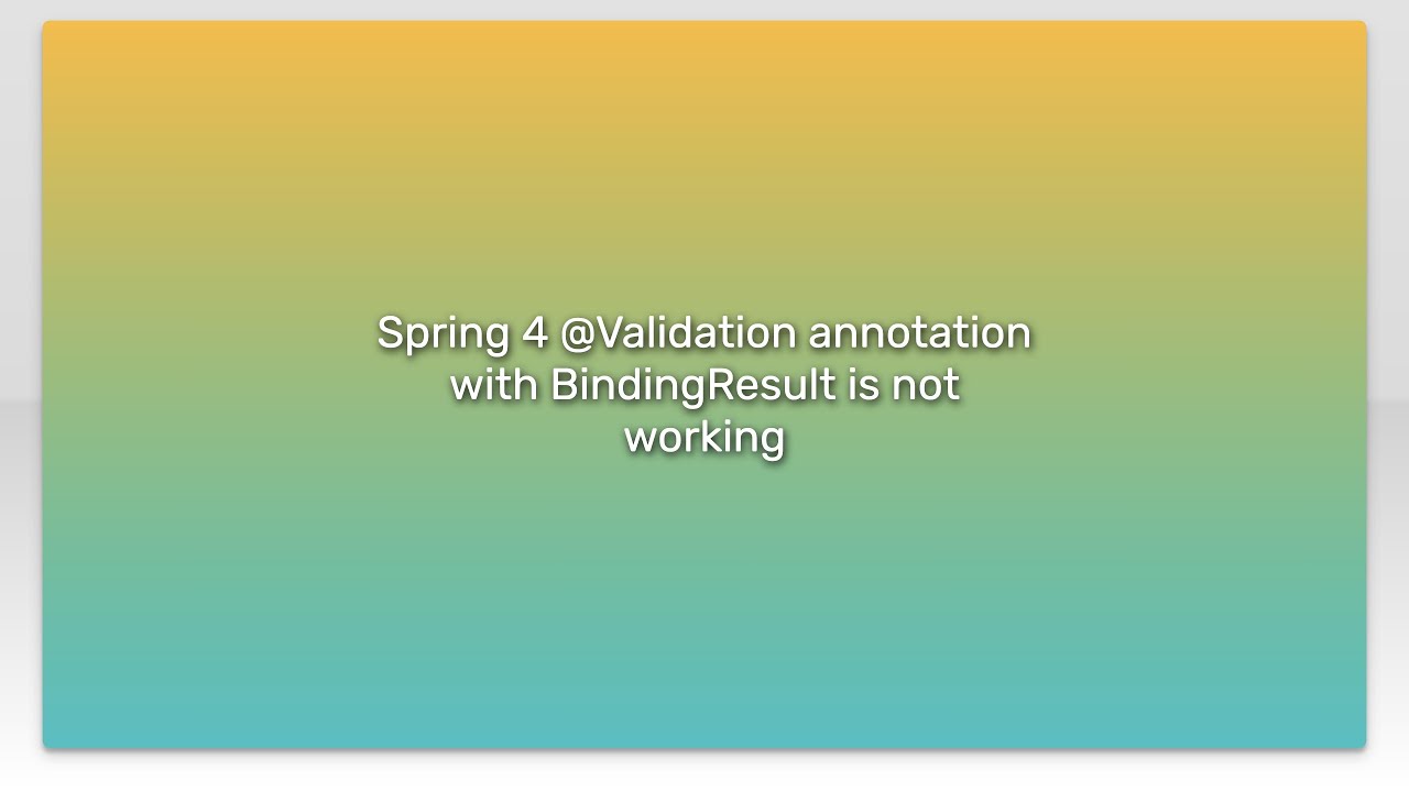 Spring 4 @Validation annotation with BindingResult is not working