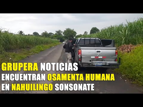 ENCUENTRAN OSAMENTA HUMANA EN CAÑALES DE NAHUILINGO SONSONATE.