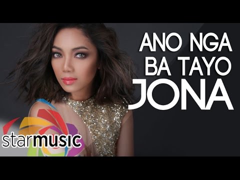 “Ano Nga Ba Tayo” – Jona | OPM Translations