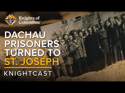 Dachau Prisoners Turned to St. Joseph | KnightCast Episode 5