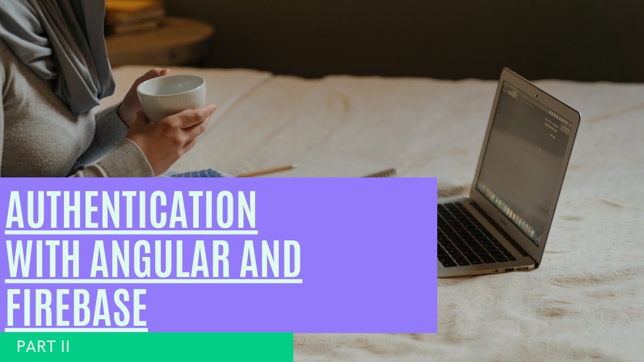 Authentication with Angular and Firebase | Part 2
