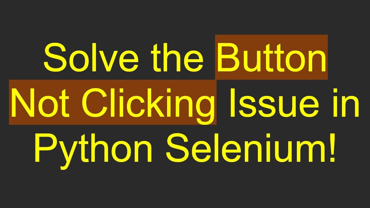 Solve the Button Not Clicking Issue in Python Selenium!