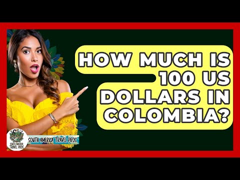 How Much Is 100 US Dollars In Colombia? - South America Travel Pros