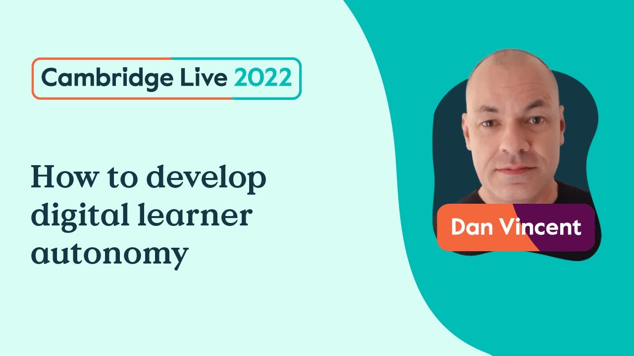 How to develop digital learner autonomy - Dan Vincent - Cambridge Live