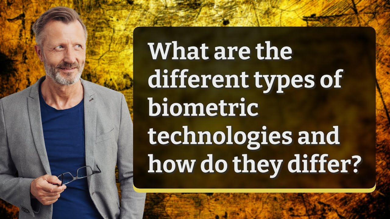 What are the different types of biometric technologies and how do they differ?