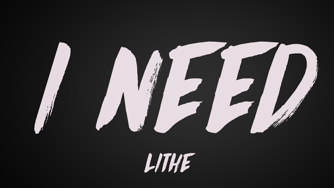 Lithe - I Need (Lyrics)