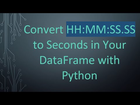 Convert HH:MM:SS.SS to Seconds in Your DataFrame with Python
