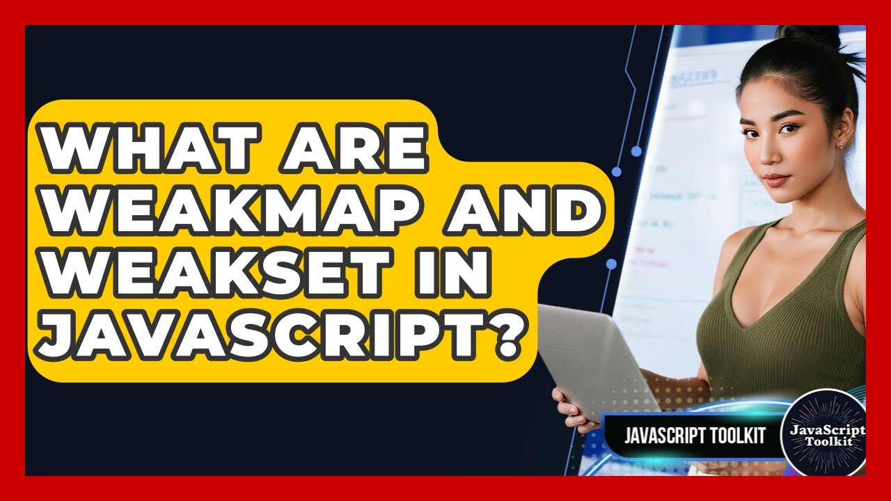 What Are WeakMap And WeakSet In JavaScript? - JavaScript Toolkit