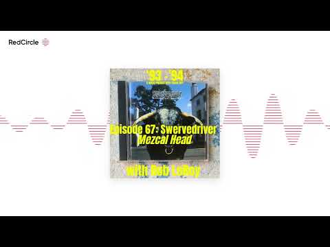 '93 - '94: A Music Podcast (67) - Episode 67: Swervedriver "Mezcal Head" with Rob LeRoy
