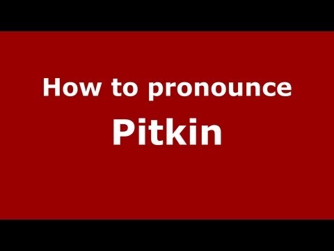 How to Pronounce Pitkin - PronounceNames.com