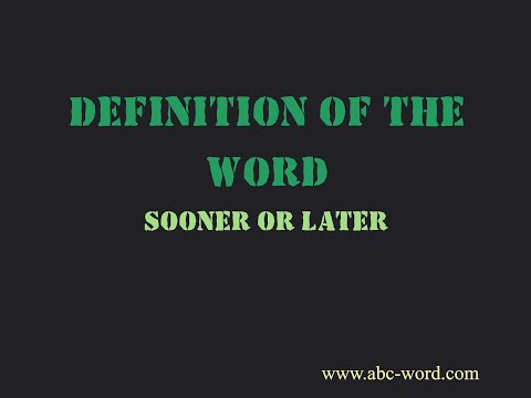 Definition of the word "Sooner or later"