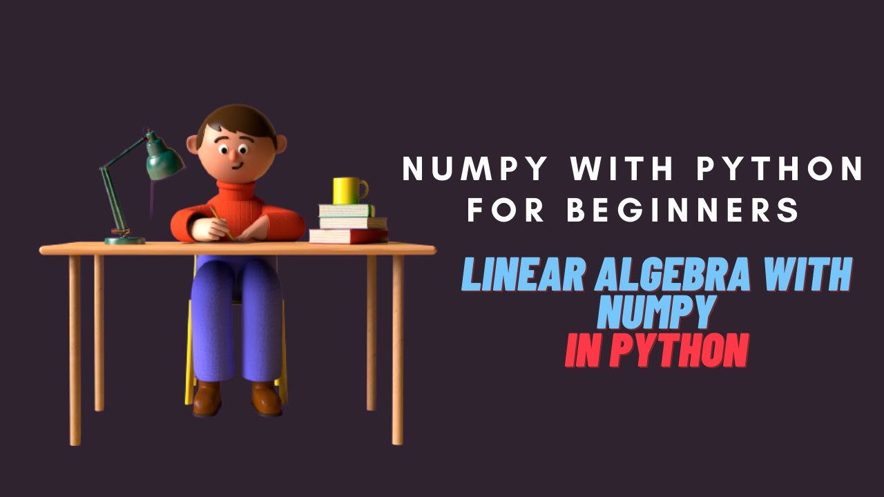 Numpy with Python Tutorial for Beginners | Linear Algebra with Numpy in Python
