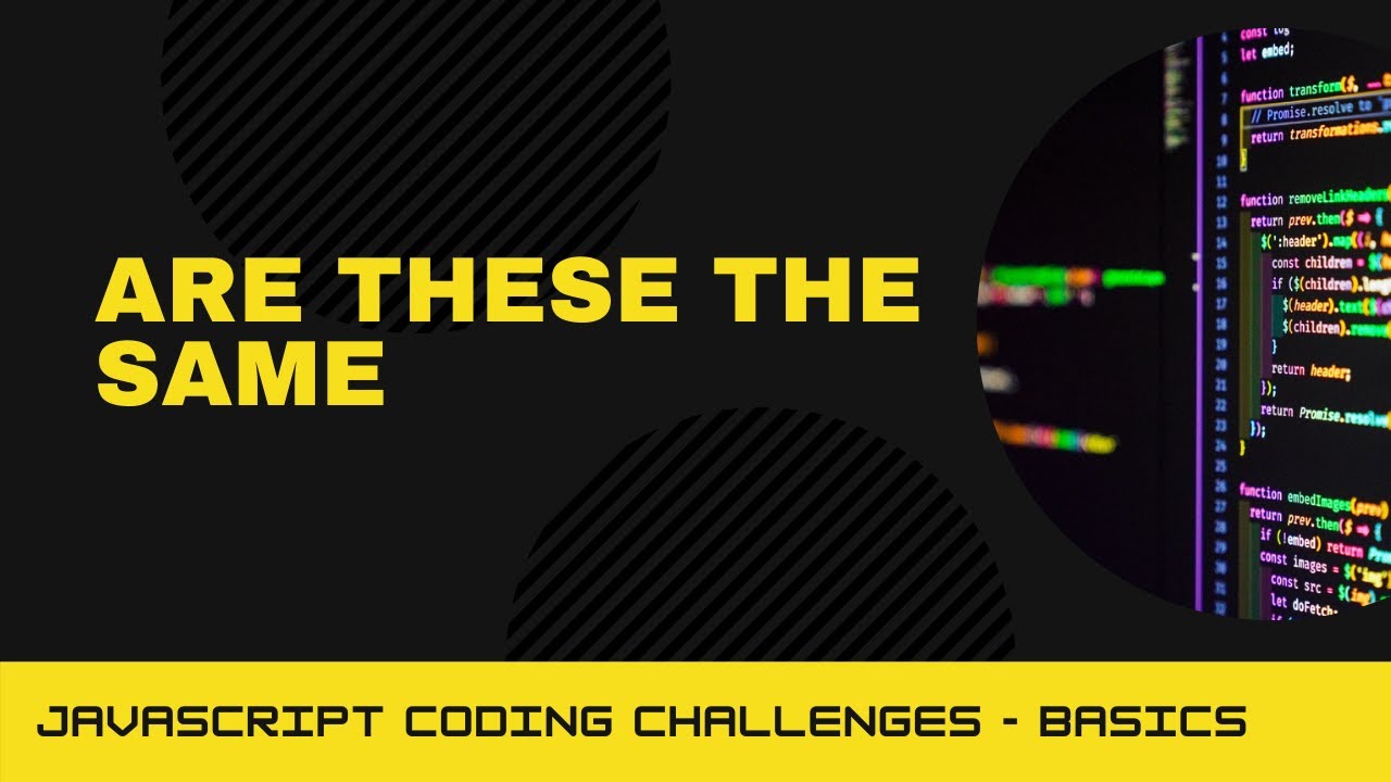 JavaScript Coding Challenge - Are these the same