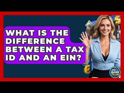 What Is The Difference Between A Tax ID And An EIN? - Ask Your Bank Teller