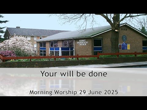 Your will be done - Sunday Morning Worship 29 June 2025