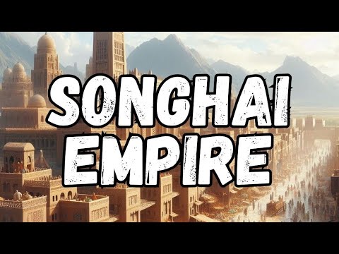 The Songhai Empire: The Last Great African Empire