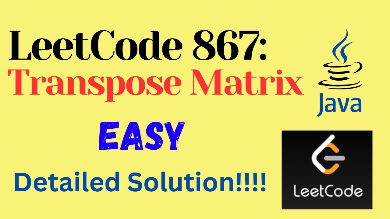 LeetCode 867 : Transpose Matrix || EASY || JAVA || Detailed Solution
