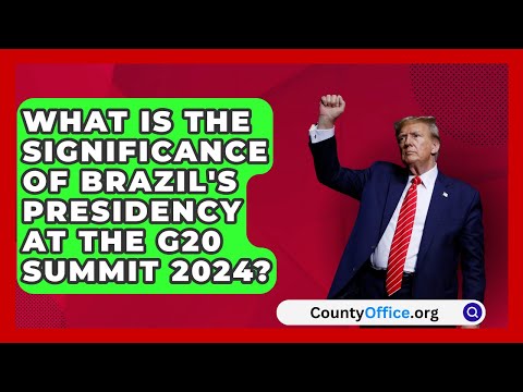 What Is the Significance of Brazil's Presidency at the G20 Summit 2024? | CountyOffice News
