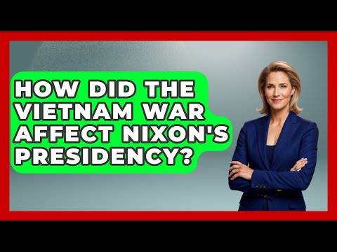 How Did The Vietnam War Affect Nixon's Presidency? - Exploring Southeast Asia