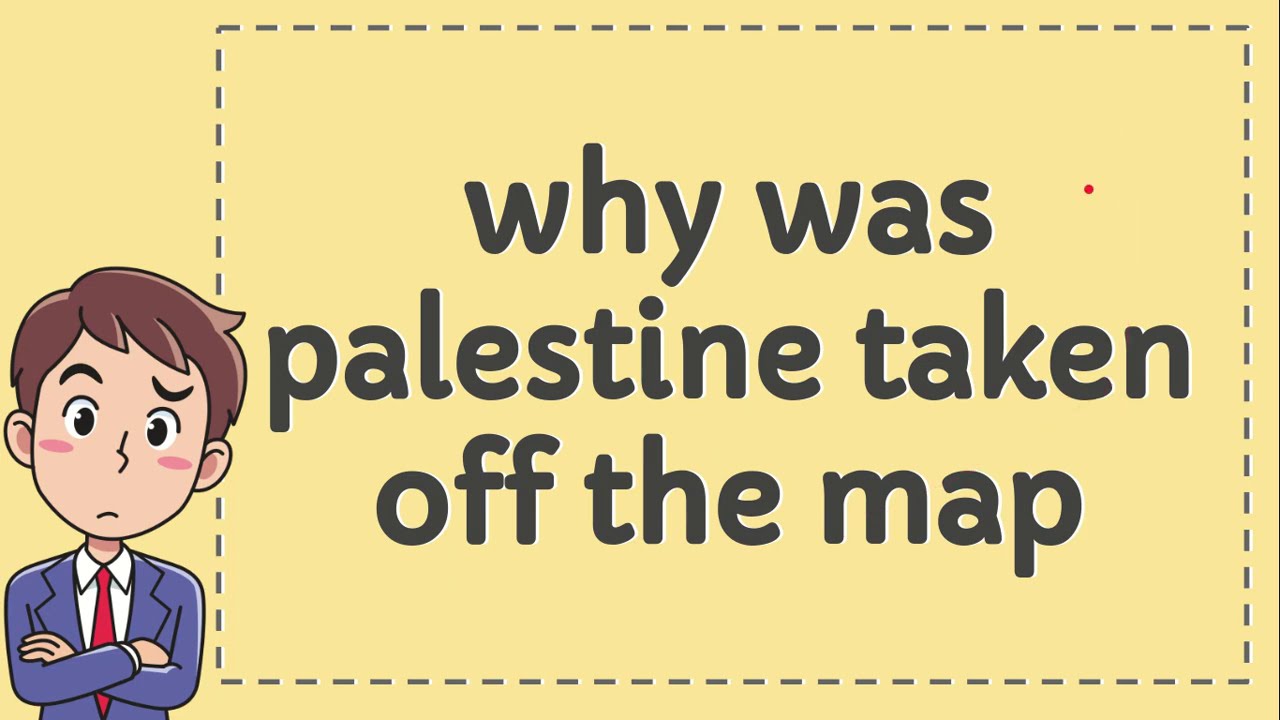 why was palestine taken off the map