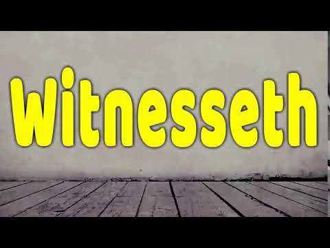 How To Pronounce Witnesseth