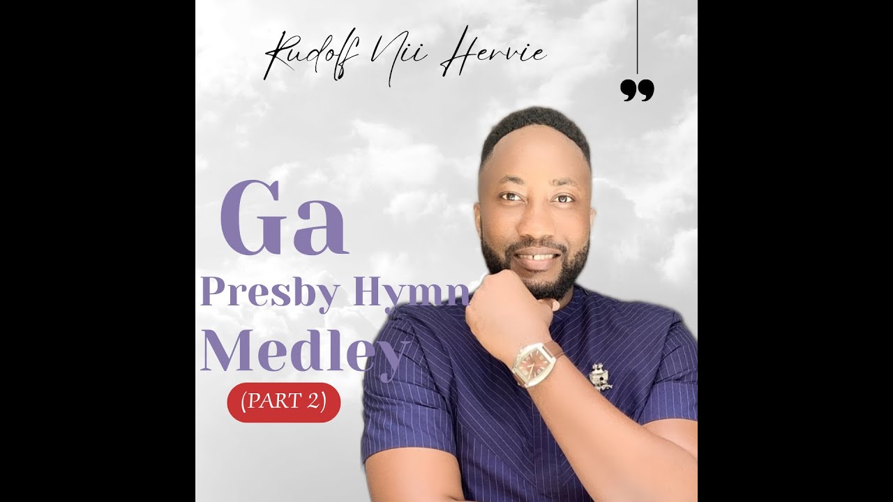 GA MEDLEY 2 - PRESBY HYMNS Worship - RUDOLF NII HERVIE