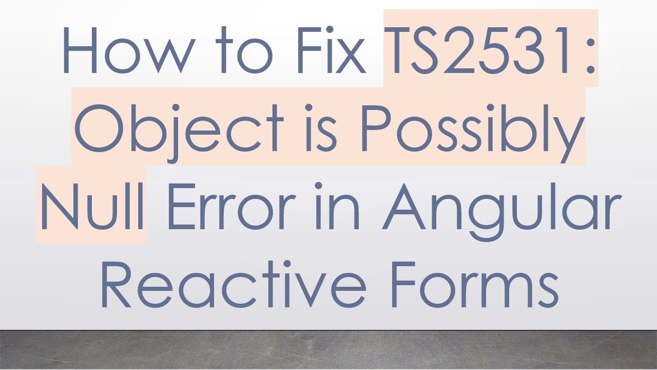 How to Fix TS2531: Object is Possibly Null Error in Angular Reactive Forms