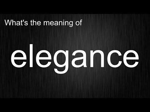 What's the meaning of "elegance", How to pronounce elegance?