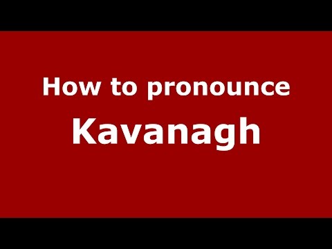 How to pronounce Kavanagh (Dublin, Dublin, Ireland) - PronounceNames.com
