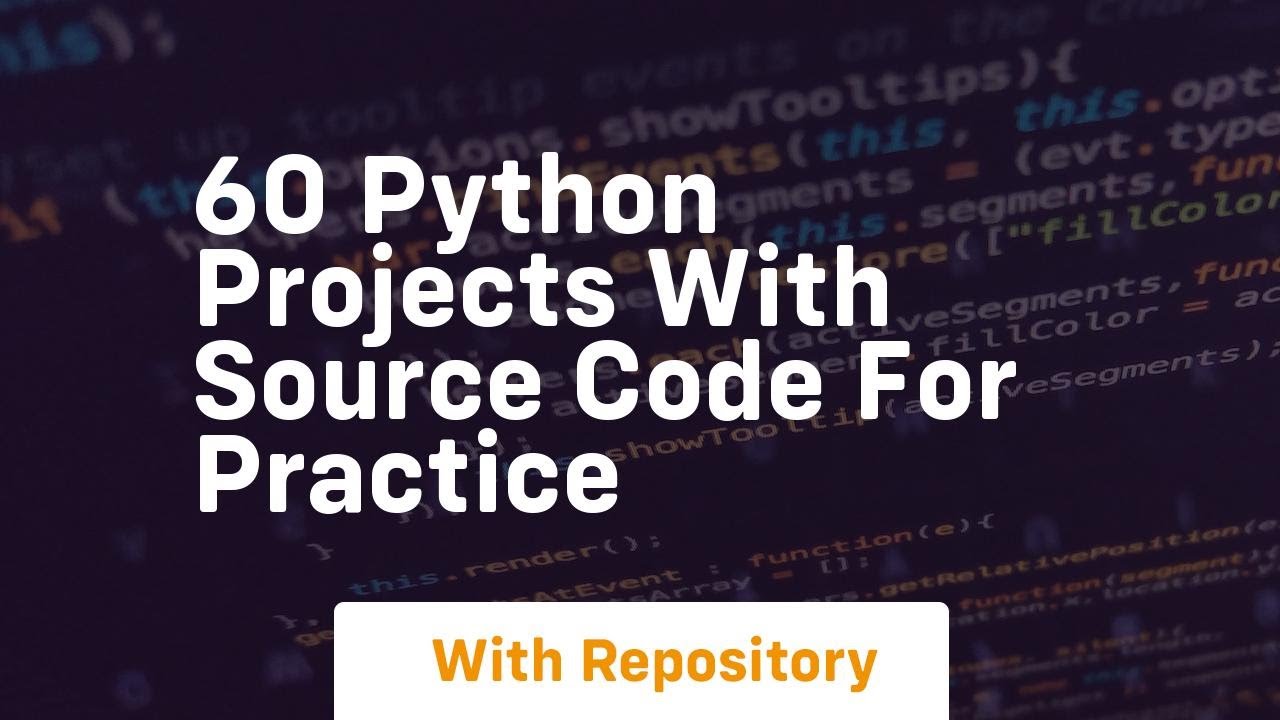 60 python projects with source code for practice