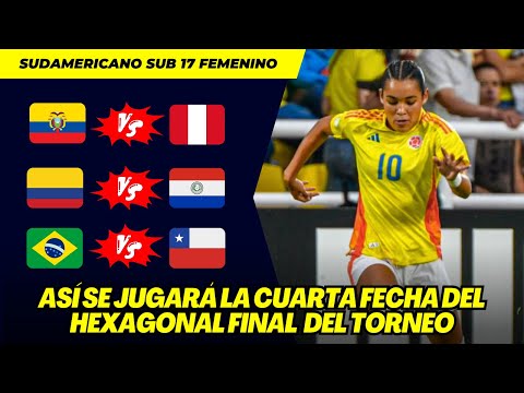 SUDAMERICANO FEMENINO SUB 17 2025: ASÍ SE JUGARÁ LA CUARTA FECHA DEL HEXAGONAL FINAL