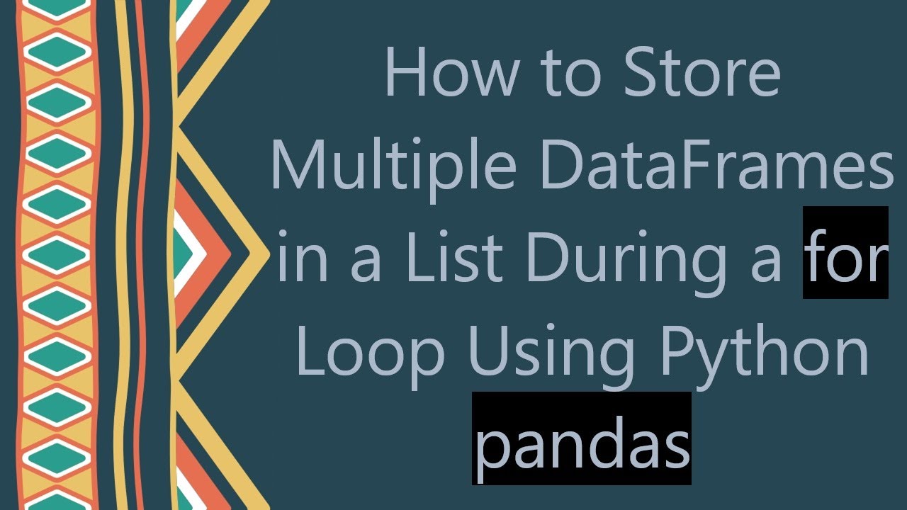How to Store Multiple DataFrames in a List During a for Loop Using Python pandas