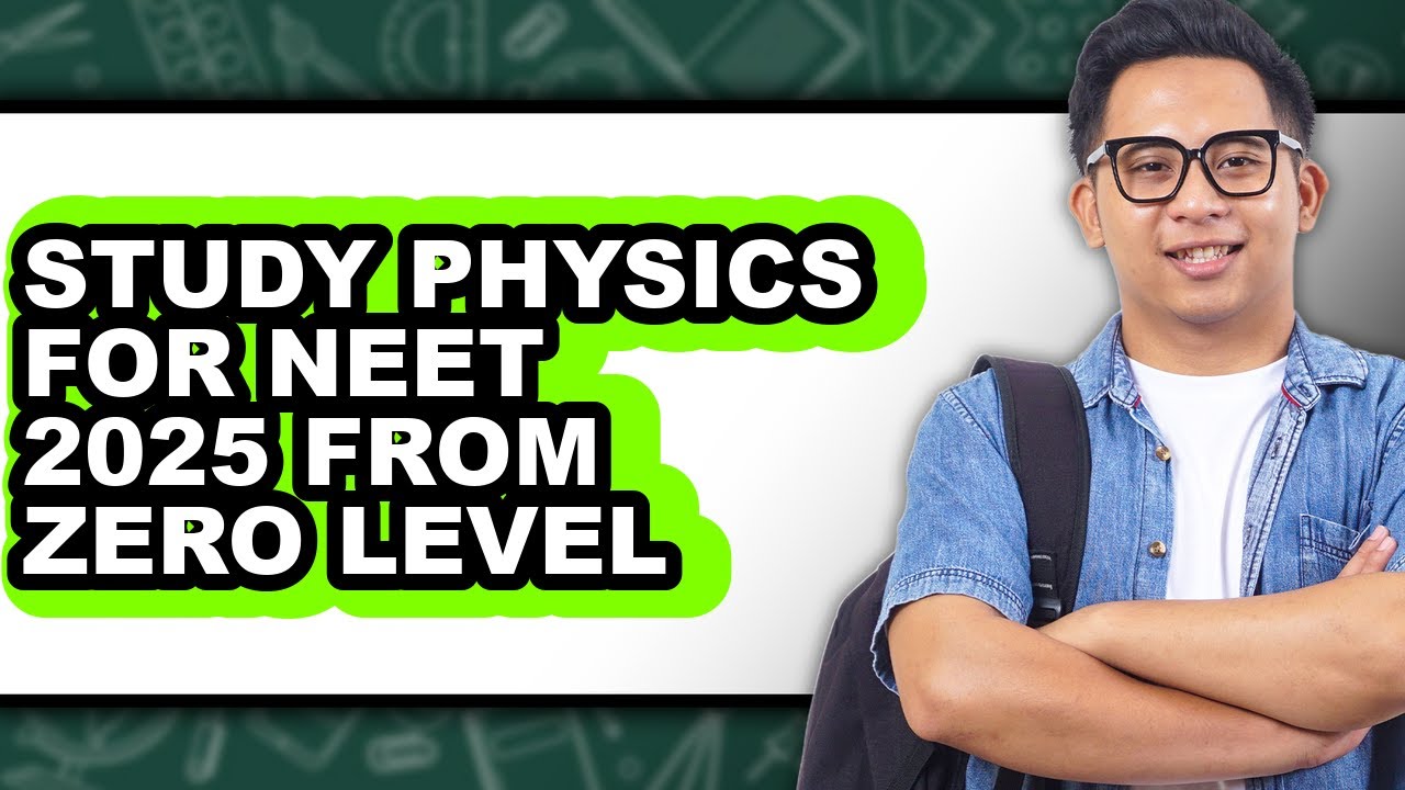 How To Study Physics For NEET 2025 From Zero Level - Easy Guide