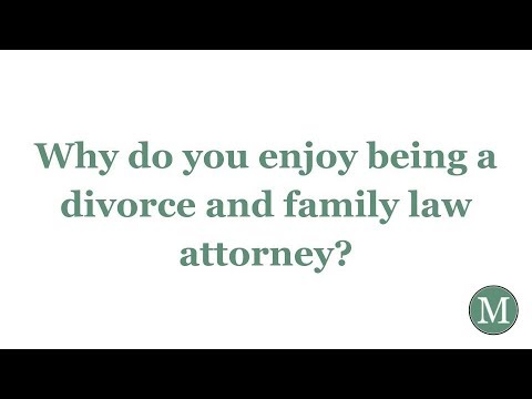 Why do you enjoy being a divorce and family law attorney?