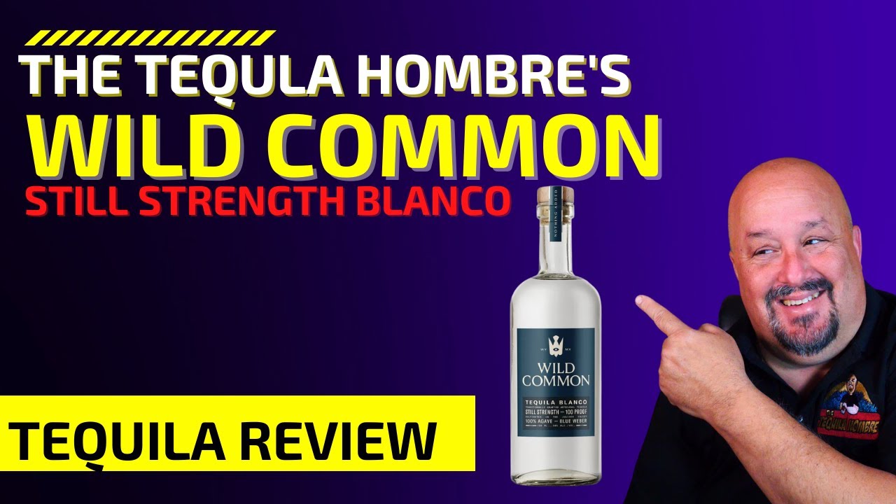 Wild Common Still Strength Blanco Review - The Tequila Hombre