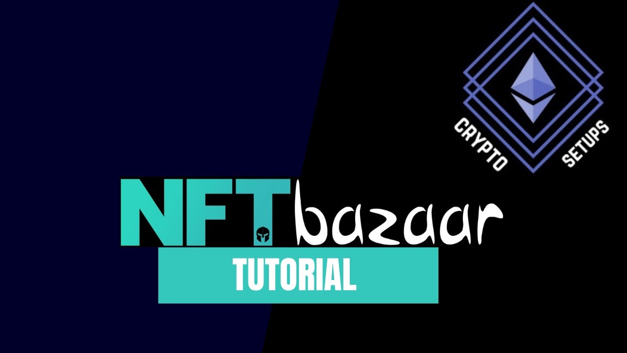 NFT bazaar - 2021 Tutorial