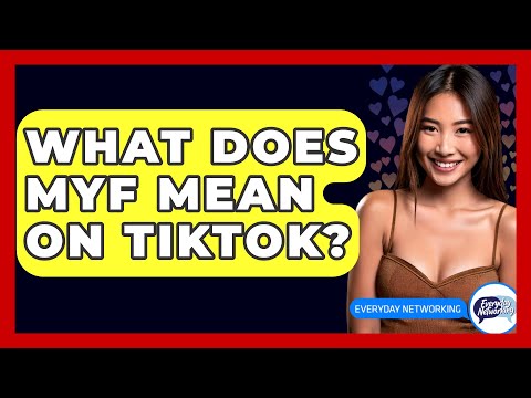 What Does MYF Mean on TikTok? - Everyday-Networking