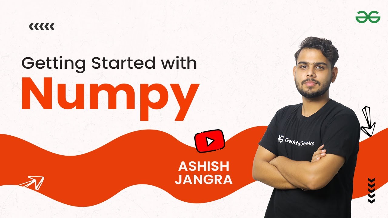 Getting Started With Numpy | Numpy Tutorials for Beginners | Ashish Jangra | GeeksforGeeks Python