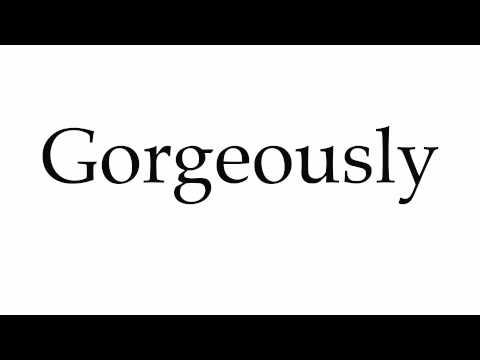 How to Pronounce Gorgeously