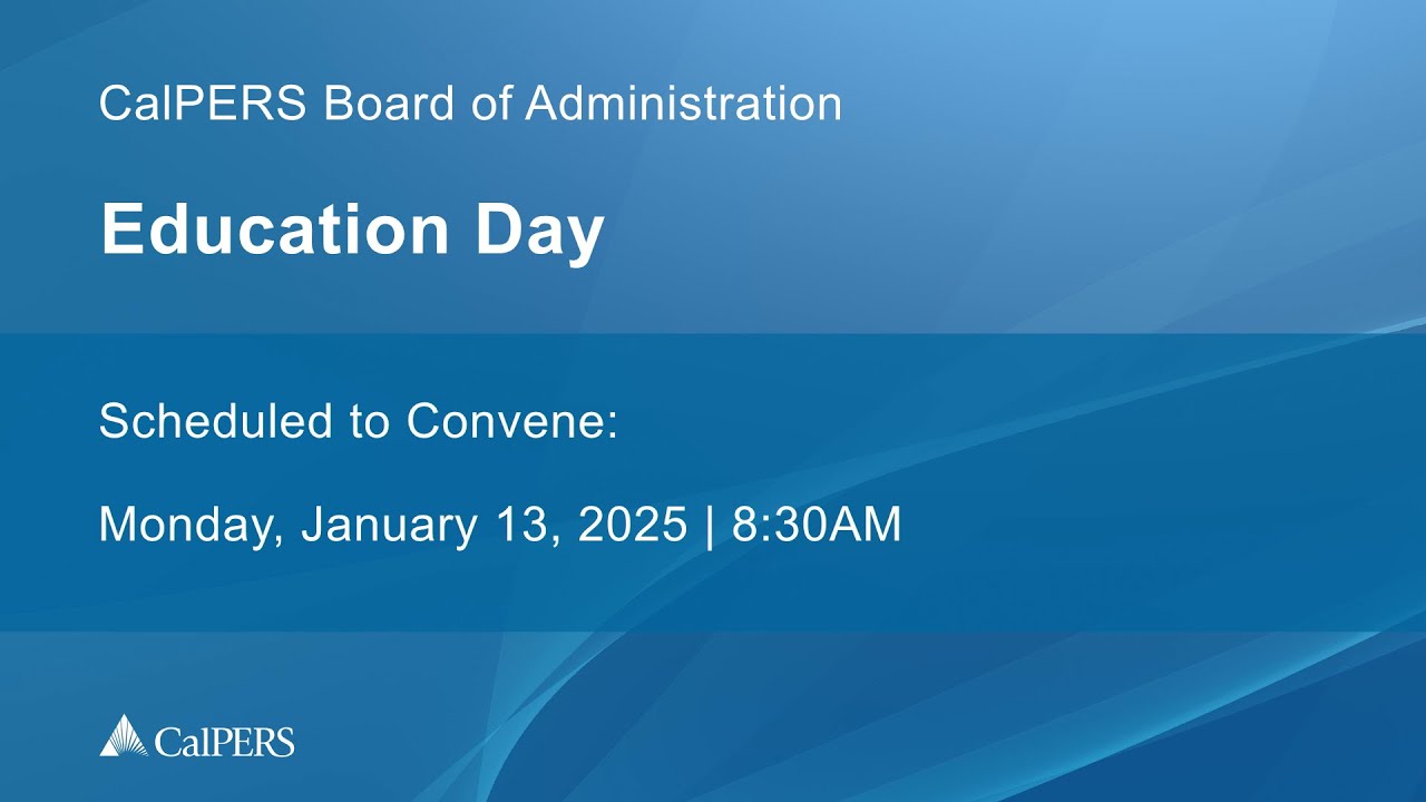 CalPERS Board Education Day | Monday, January 13, 2025