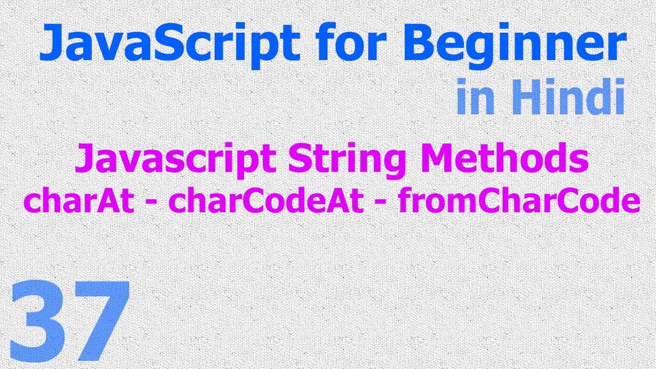 37 - JavaScript Beginner Tutorials - String Method charAt - charCodeAt - fromCharCode