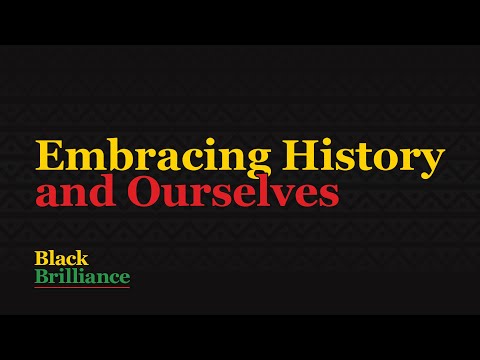 Black Brilliance: Embracing History and Ourselves