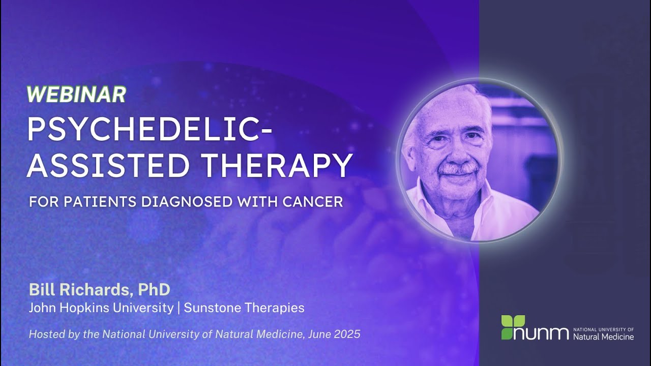 Psychedelic-Assisted Therapy for Cancer Care with Dr  Bill Richards | NUNM Webinar