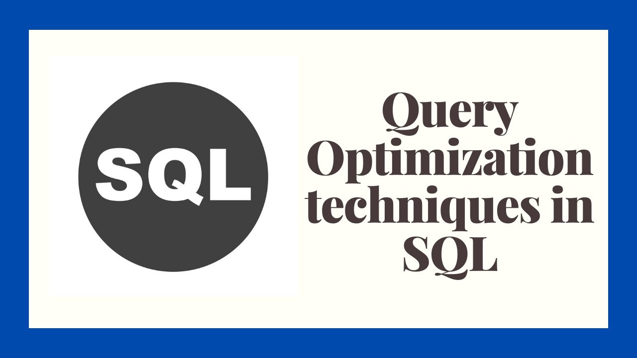 Query optimization techniques in SQL | SQL Performance Tips for Fast query retrieval