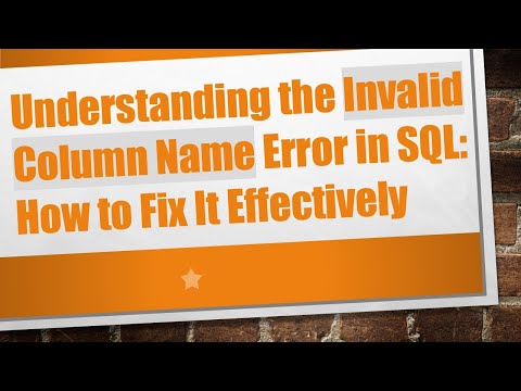 Understanding the Invalid Column Name Error in SQL: How to Fix It Effectively