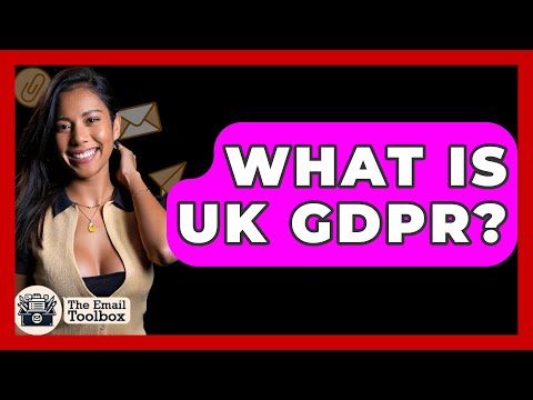 What Is UK GDPR? - TheEmailToolbox.com