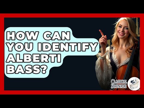 How Can You Identify Alberti Bass? - Classical Serenade