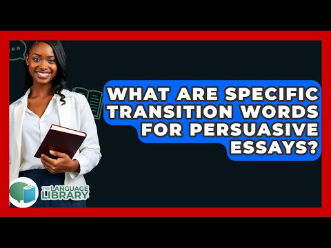 What Are Specific Transition Words For Persuasive Essays? - The Language Library